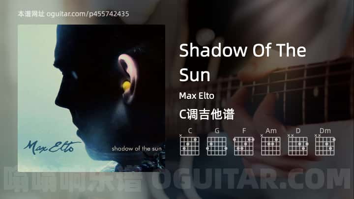 Shadow Of The Sun吉他谱,Max Elto歌曲,C调高清图,3张六线原版简谱 - 极网吉它谱大全